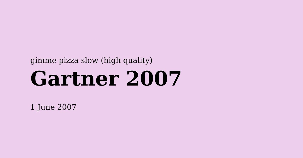 Gartner 2007 - gimme pizza slow (high quality)