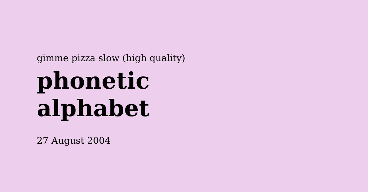 phonetic alphabet - gimme pizza slow (high quality)